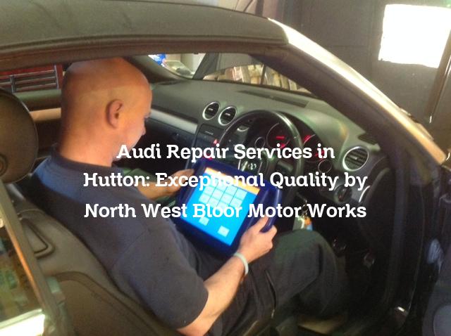 Audi Repair Services in Hutton: Exceptional Quality by North West Bloor ...