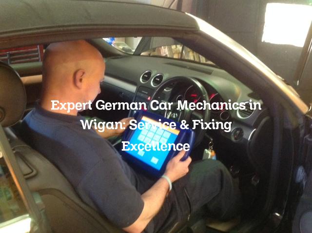 Expert German Car Mechanics in Wigan: Service & Fixing Excellence | BMW ...